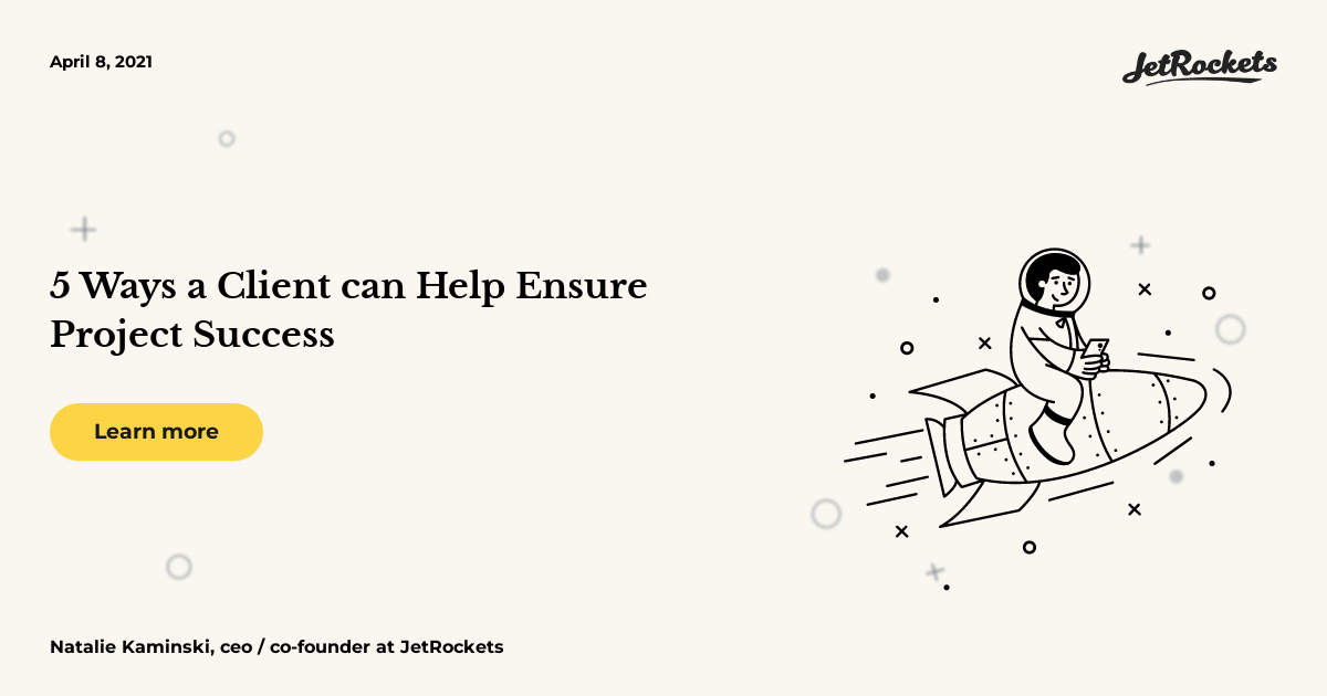 5 Ways a Client Can Help Ensure Project Success - JetRockets