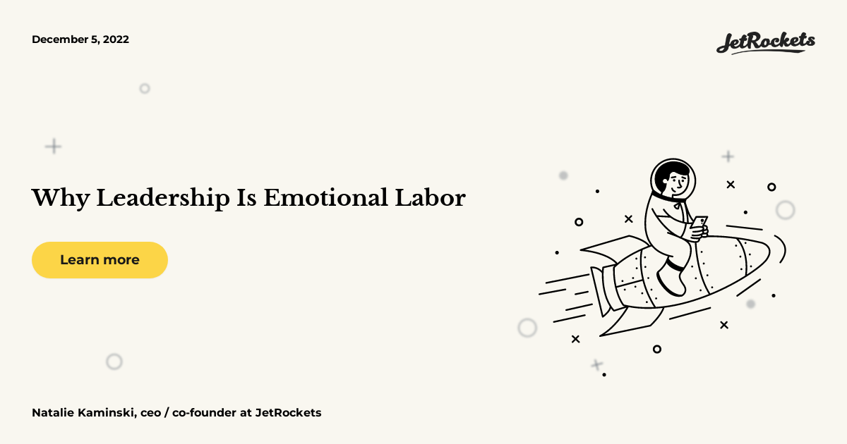 Why Leadership Is Emotional Labor – JetRocketsLeadership as