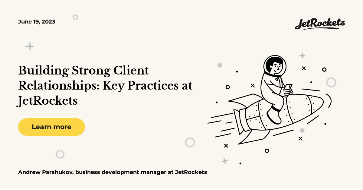 Strong Client Relationships: JetRockets' Key Practices Guide